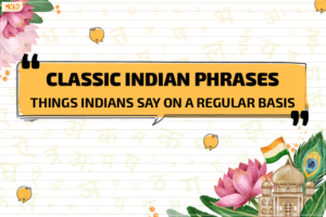 Classic Indianisms – Certain things only the Indians say